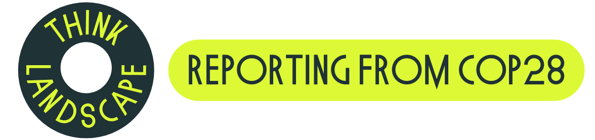 GLF at UN Climate Conference COP28 - #ThinkLandscape